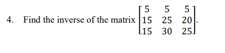 Solved 5 5 5 4. Find the inverse of the matrix 15 25 20 115 | Chegg.com