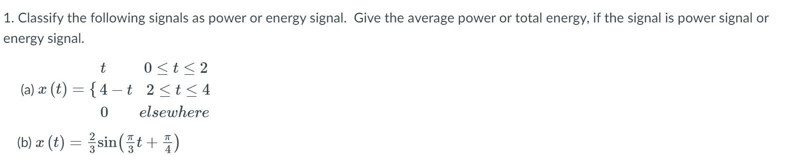 Solved 1. Classify the following signals as power or energy | Chegg.com