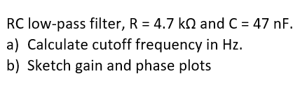 Solved RC low-pass filter, R = 4.7 k and C = 47 nF. a) | Chegg.com