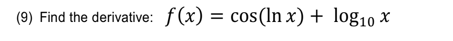 Solved f(x)=cos(lnx)+log10x0) Find the derivative by taking | Chegg.com