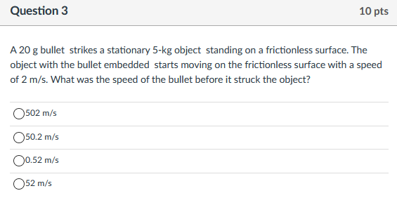 Solved Question 3 10 pts A 20 g bullet strikes a stationary | Chegg.com