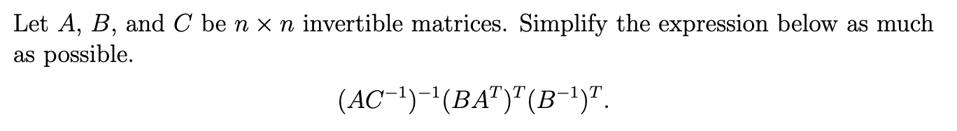 Solved Let A, B, and C be n x n invertible matrices. | Chegg.com
