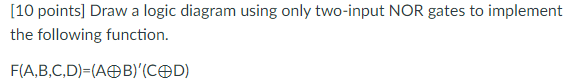 Solved [10 points] Draw a logic diagram using only two-input | Chegg.com