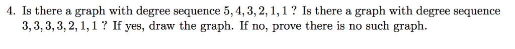 Solved 4. Is there a graph with degree sequence 5,4,3,2,1,1? | Chegg.com