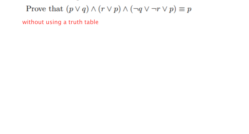 Solved Prove that (p V q) ^ (r V p) ^(-9V-r V p) = p without | Chegg.com