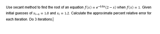 Solved Use secant method to find the root of an equation | Chegg.com