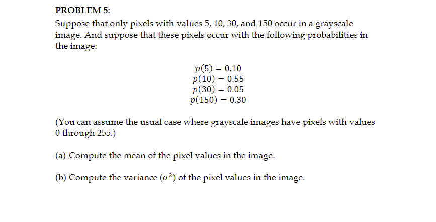 Solved PROBLEM 5: Suppose that only pixels with values 5, | Chegg.com