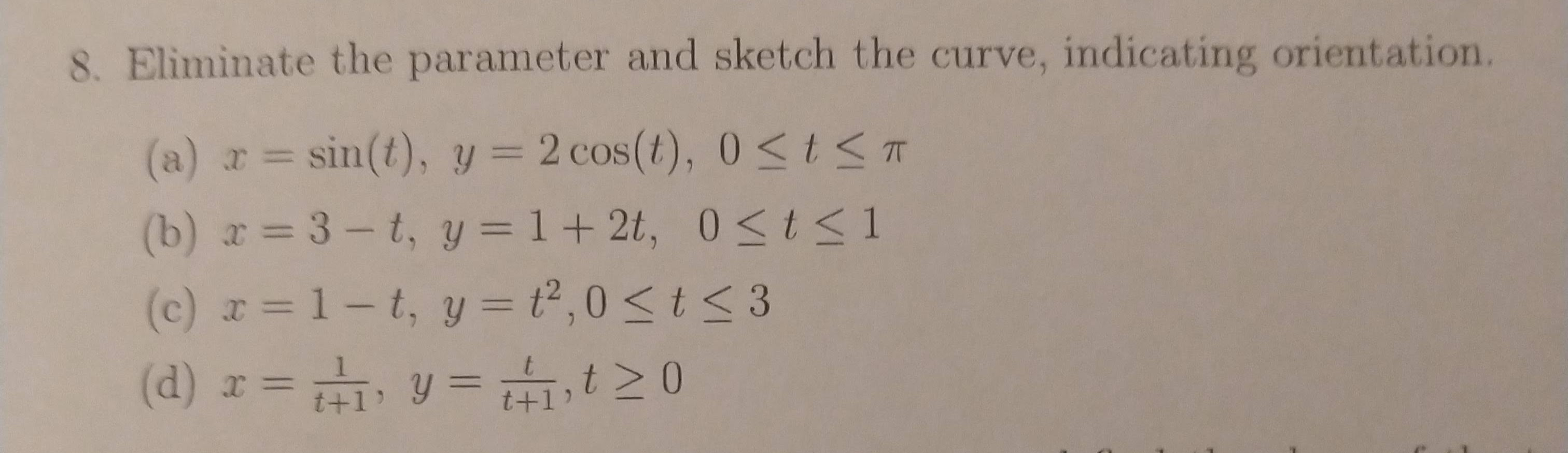 Solved 8. Eliminate the parameter and sketch the curve, | Chegg.com