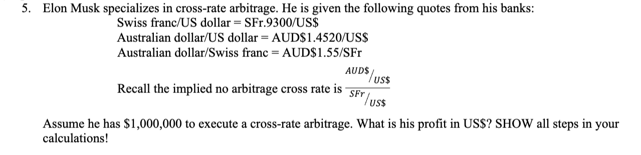 Solved 5. Elon Musk specializes in cross-rate arbitrage. He | Chegg.com