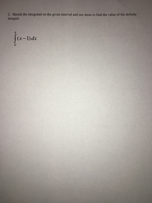 Solved 2. Sketch the integrand on the given interval and use | Chegg.com