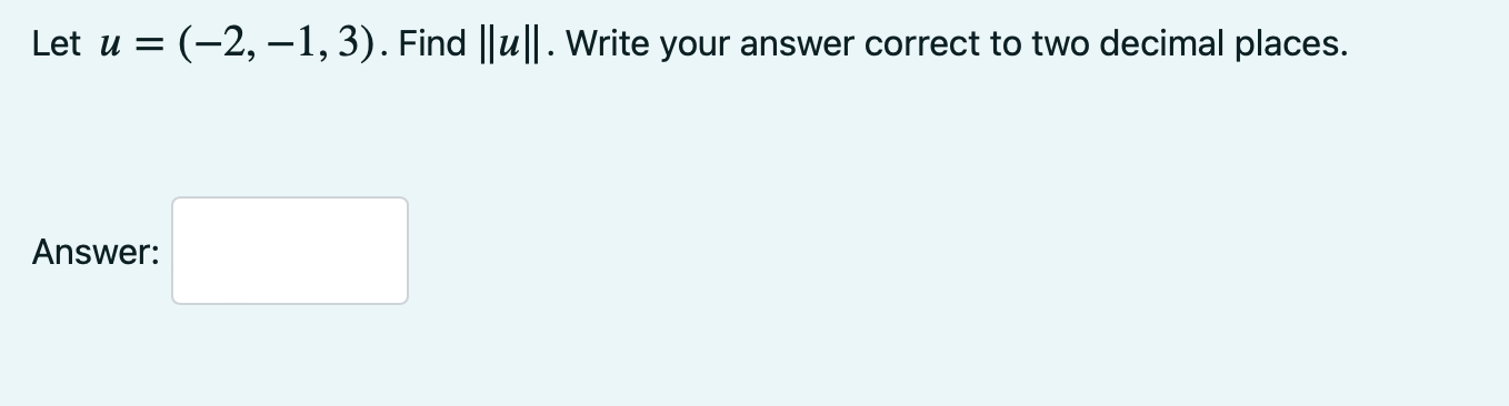 Solved Let u=(−2,−1,3). Find ∥u∥. Write your answer correct | Chegg.com