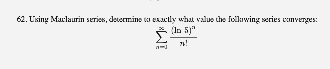 Solved 62. Using Maclaurin series, determine to exactly what | Chegg.com