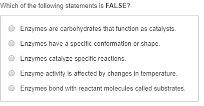 Solved Which of the following statements is FALSE? Enzymes | Chegg.com
