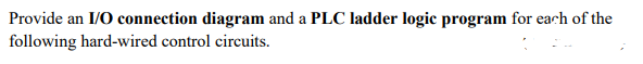 Solved Provide an I/O connection diagram and a PLC ladder | Chegg.com
