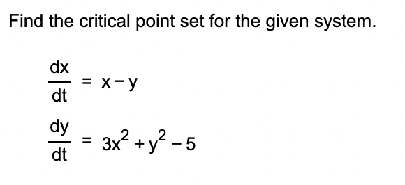 Solved Find the critical point set for the given system. dx | Chegg.com