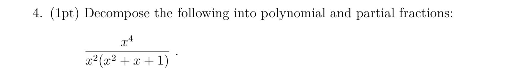 Solved 4. (1pt) Decompose the following into polynomial and | Chegg.com