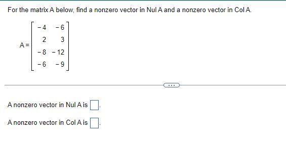 Solved For the matrix A below, find a nonzero vector in Nul | Chegg.com