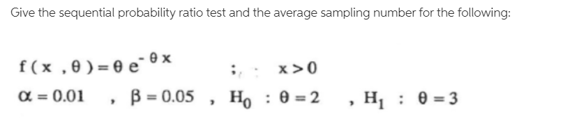 Solved Give the sequential probability ratio test and the | Chegg.com