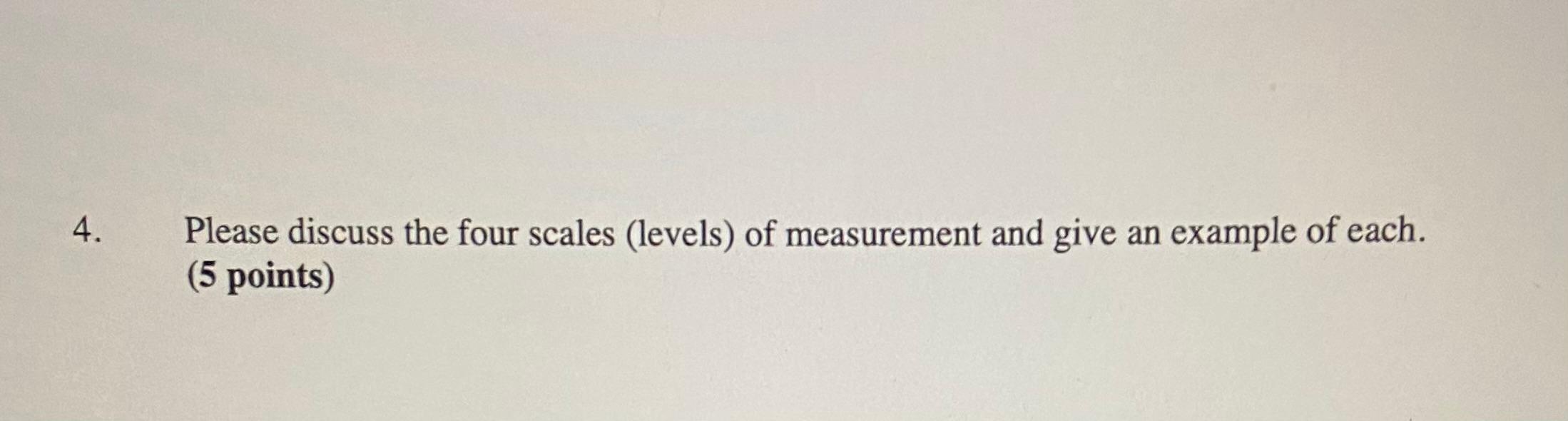 Solved Please discuss the four scales (levels) of | Chegg.com