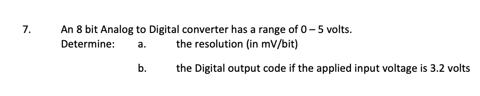 Solved 7. An 8 bit Analog to Digital converter has a range | Chegg.com