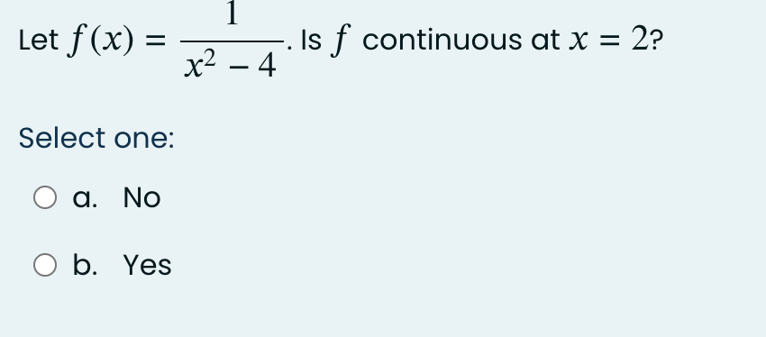 Solved Let f(x)=1x2-4. ﻿Is f ﻿continuous at x=2 ?Select | Chegg.com