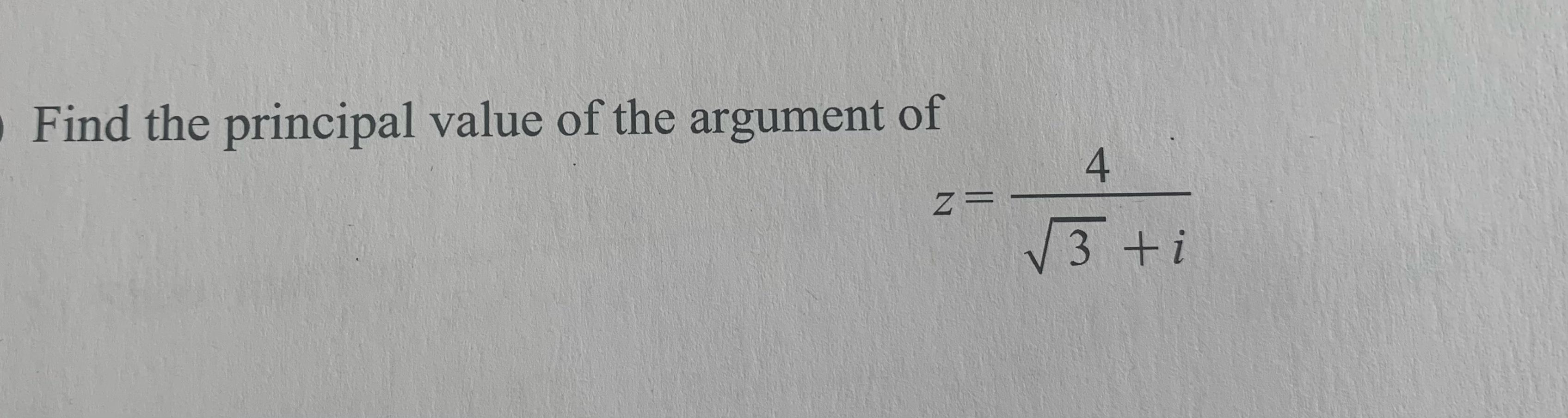 Solved Find The Principal Value Of The Argument Of 4 Z √3