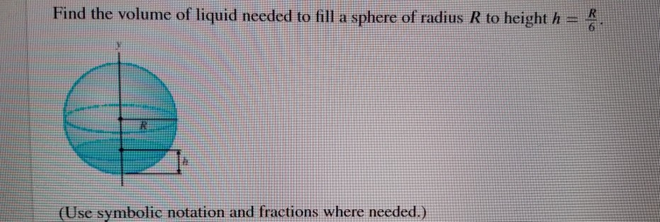 Solved Find the volume of liquid needed to fill a sphere of | Chegg.com