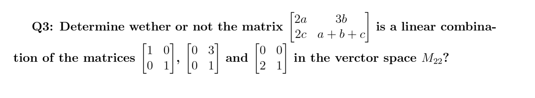 Solved Q3: Determine wether or not the matrix [2a2c3ba+b+c] | Chegg.com