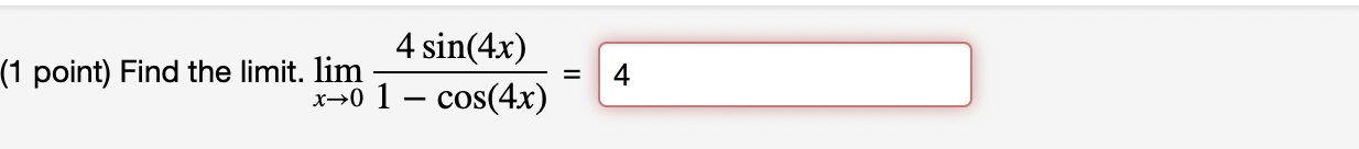 Solved (1 point) Find the limit. limx→01−cos(4x)4sin(4x)= | Chegg.com
