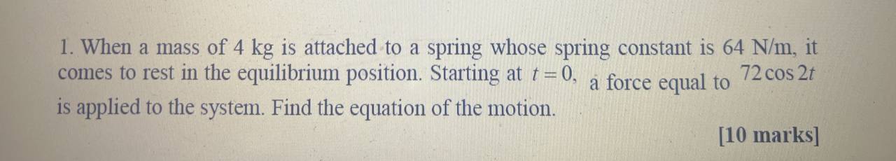 Solved 1. When a mass of 4 kg is attached to a spring whose | Chegg.com