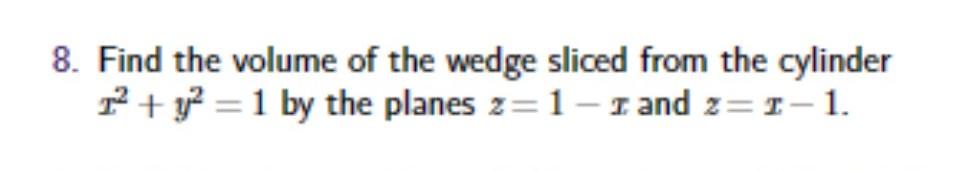 Solved 8. Find the volume of the wedge sliced from the | Chegg.com