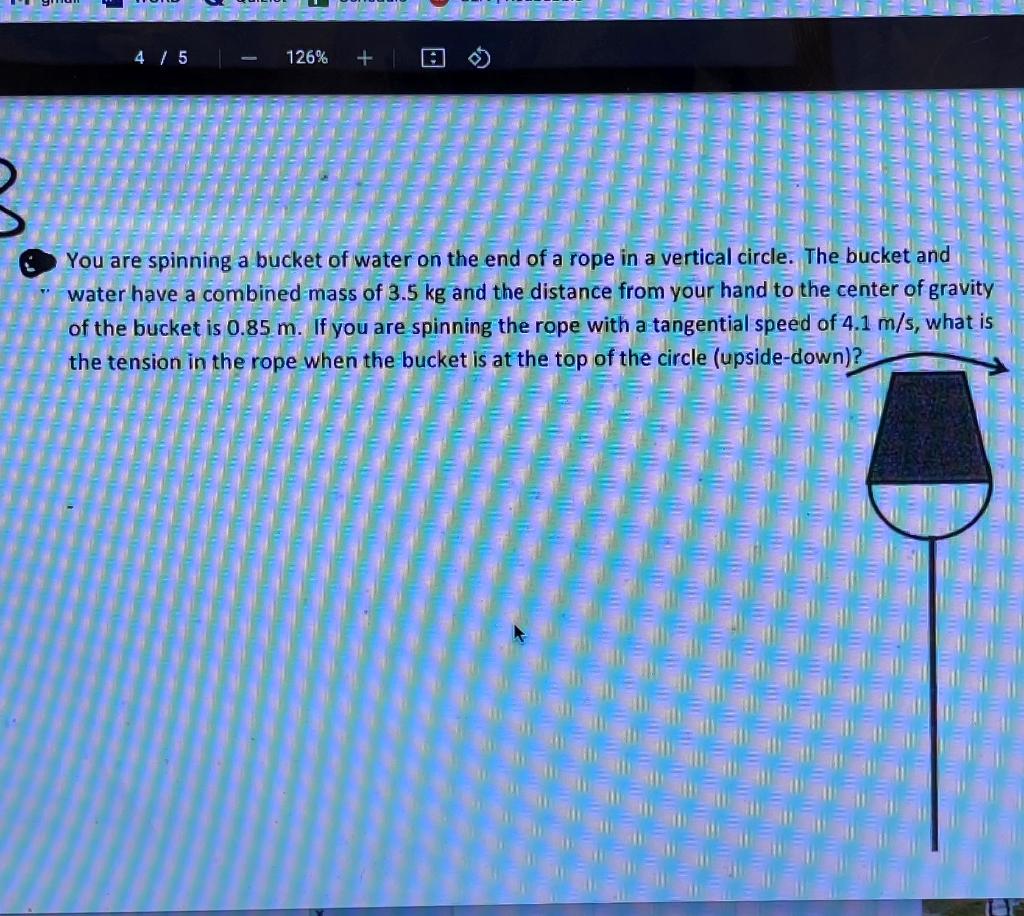 Solved 4 / 5 126% + You are spinning a bucket of water on | Chegg.com