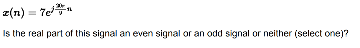 Solved x(n)=7ej920πn Is the real part of this signal an even | Chegg.com