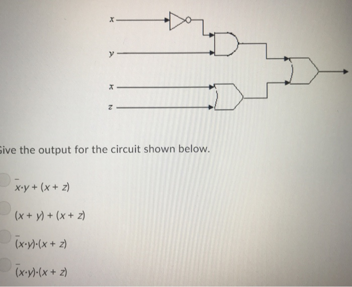 Solved ive the output for the circuit shown below xy+(x+ z) | Chegg.com