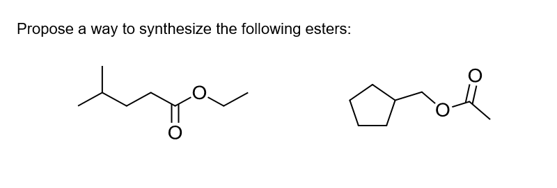 Solved Propose a way to synthesize the following esters: you | Chegg.com