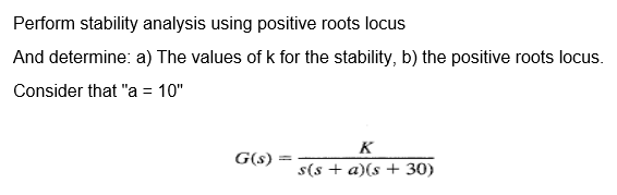 Solved Perform stability analysis using positive roots locus | Chegg.com