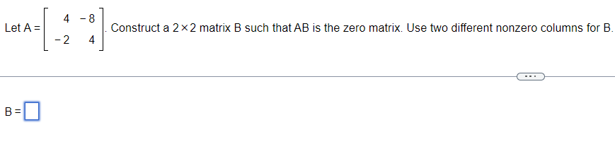 Solved Let A=[4−2−84]. Construct a 2×2 matrix B such that AB | Chegg.com