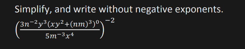 Solved Simplify, and write without negative exponents. | Chegg.com