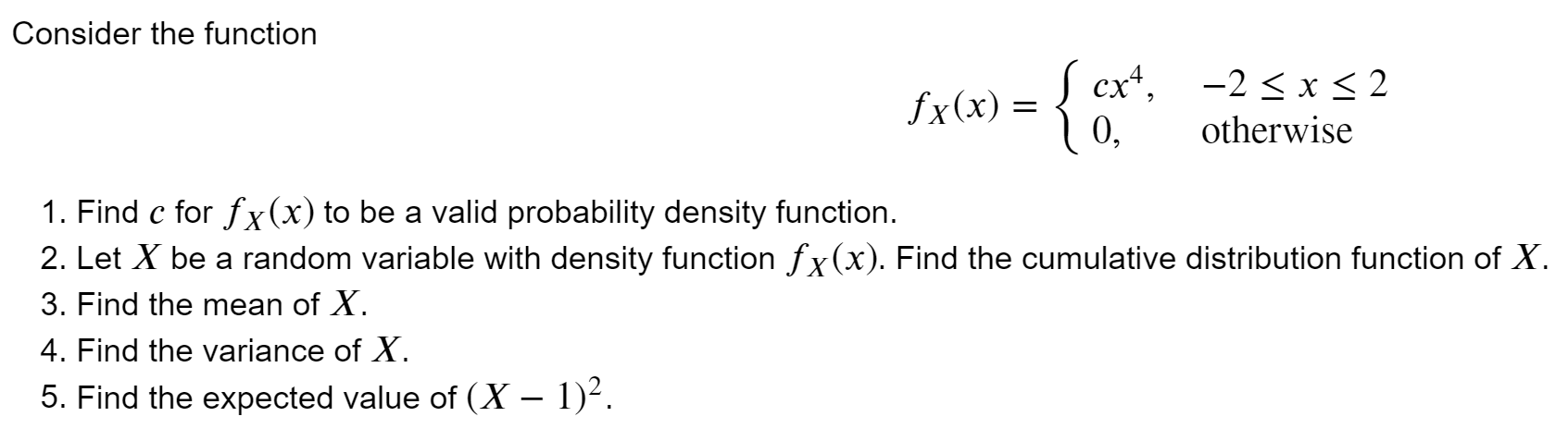 Solved Consider the function fX(x)={cx4,0,−2≤x≤2 otherwise | Chegg.com