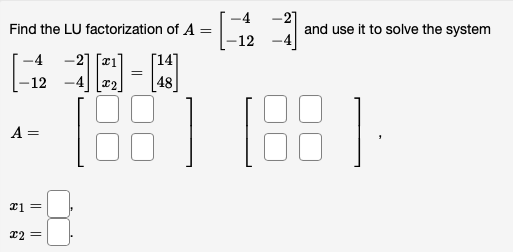 Solved Find the LU factorization of A=[−4−12−2−4] and use it | Chegg.com