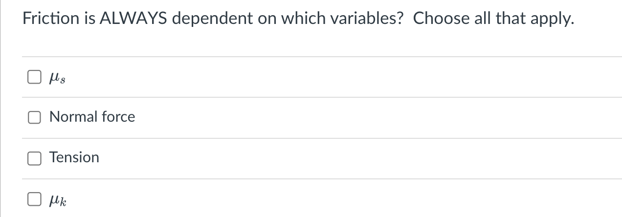 Solved Friction is ALWAYS dependent on which variables? | Chegg.com