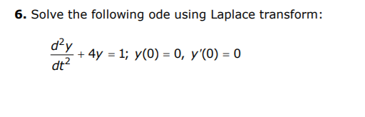 Solved 6. Solve the following ode using Laplace transform: | Chegg.com
