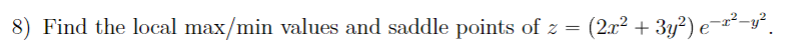 Solved 8) Find the local max/min values and saddle points of | Chegg.com