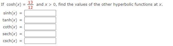 Solved If cosh(x)=1213 and x>0, find the values of the other | Chegg.com