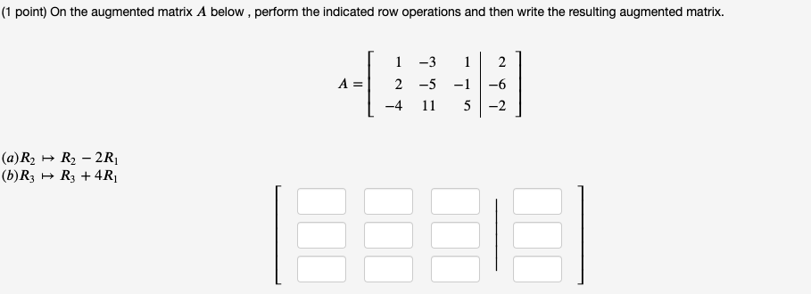 Solved (1 point) On the augmented matrix A below , perform | Chegg.com