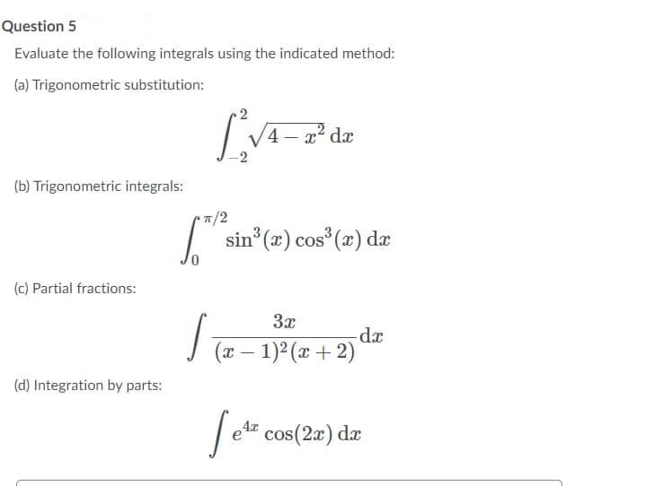 Solved Question 5 Evaluate the following integrals using the | Chegg.com