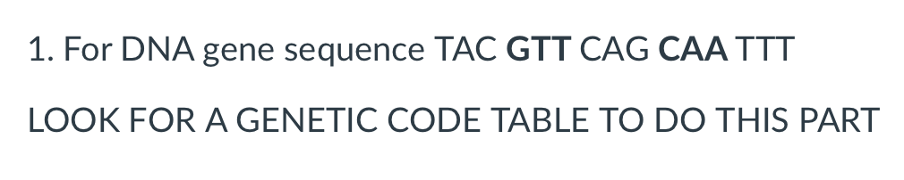 Solved 1. For DNA gene sequence TAC GTT CAG CAA TTT LOOK FOR | Chegg.com