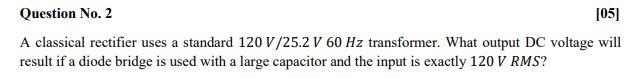 Solved Question No. 2 [05] A classical rectifier uses a | Chegg.com