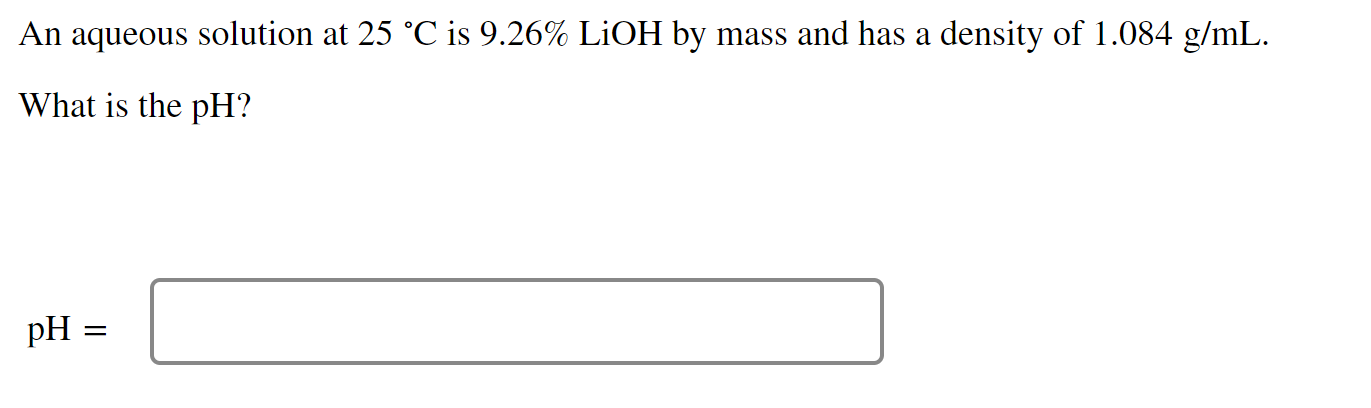 Solved An aqueous solution at 25∘C is 9.26% LiOH by mass and | Chegg.com