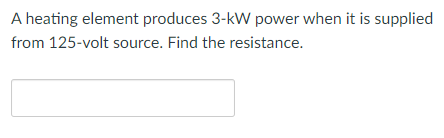 Solved A heating element produces 3-kW power when it is | Chegg.com